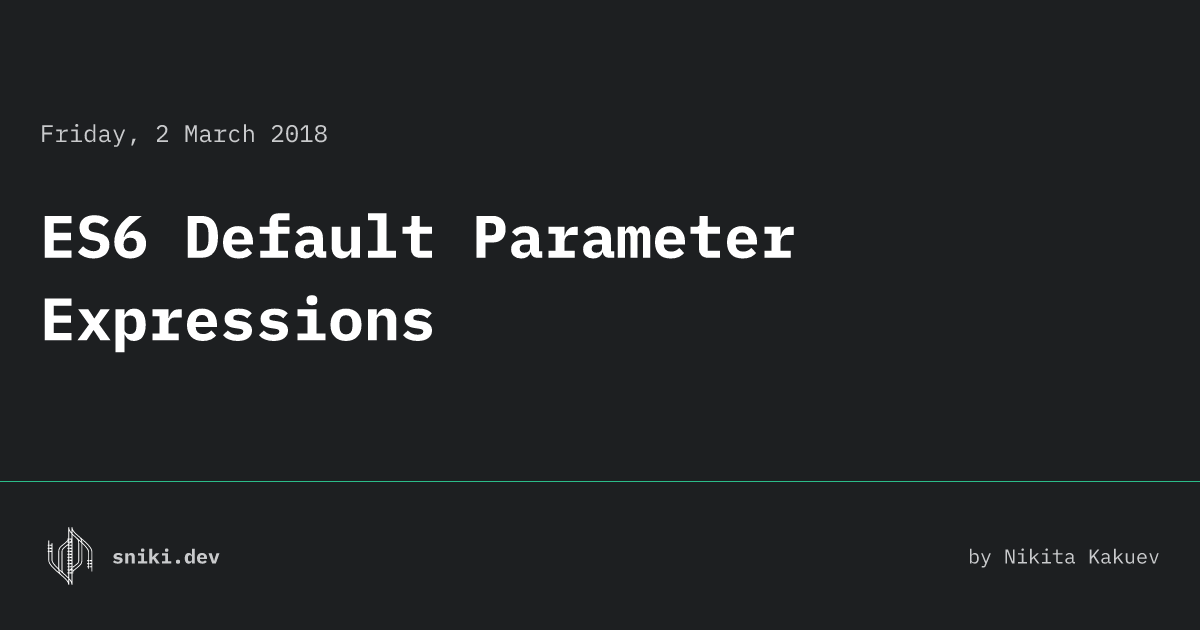 ES6 Default Parameter Expressions • sniki.dev ES6 Default Parameter Expressions • sniki.dev