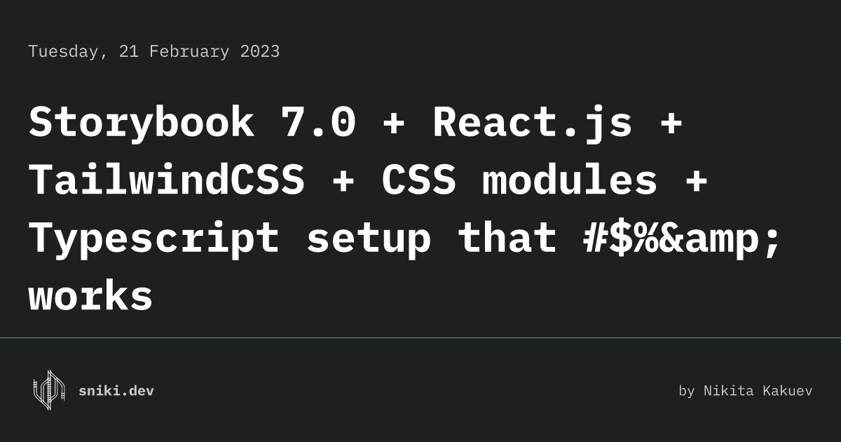 Storybook 7.0 + React.js + TailwindCSS + CSS modules + Typescript setup that #$%& works • sniki.dev
