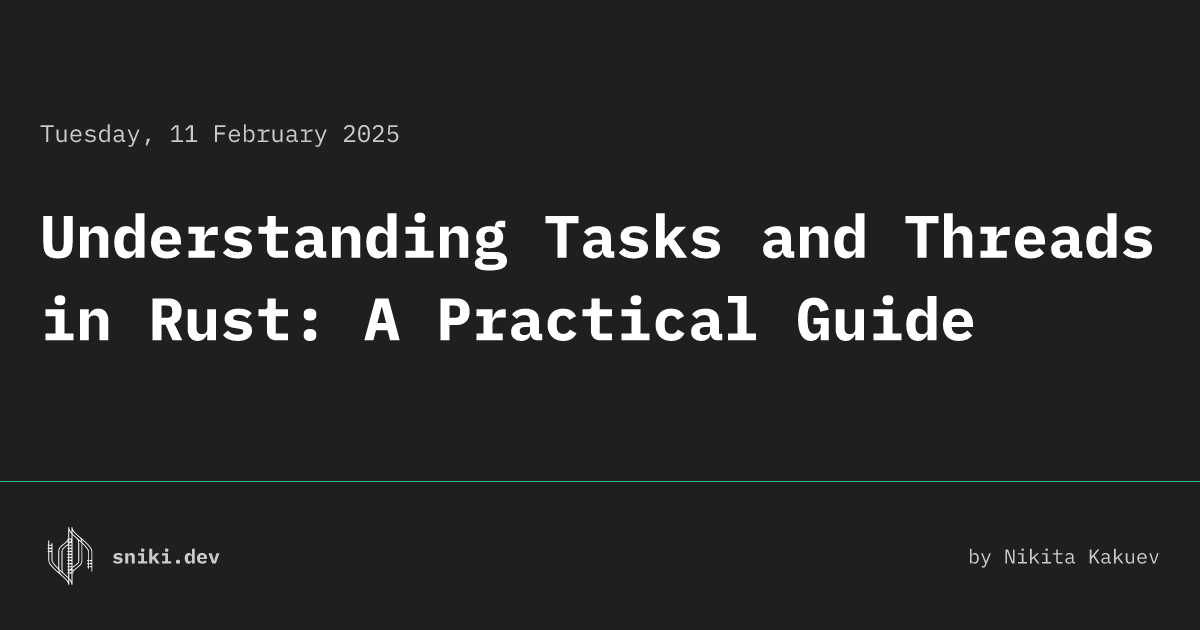 Understanding Tasks and Threads in Rust: A Practical Guide • sniki.dev